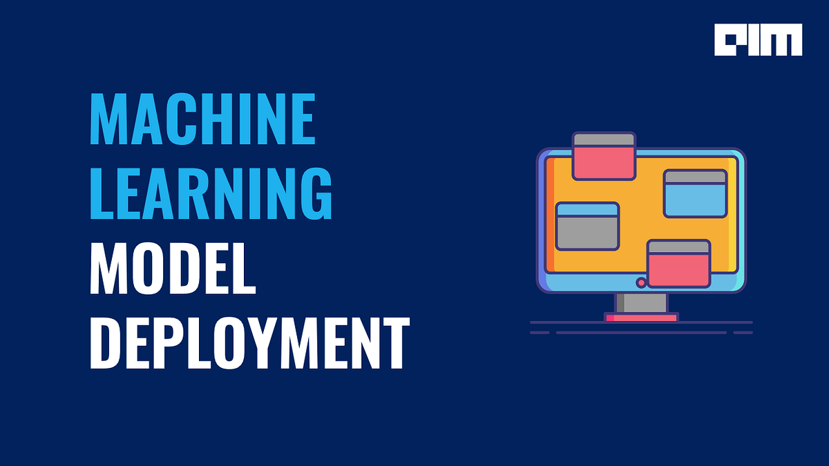 A Guide to Model Deployment for Machine Learning - zakaria siaf - Medium