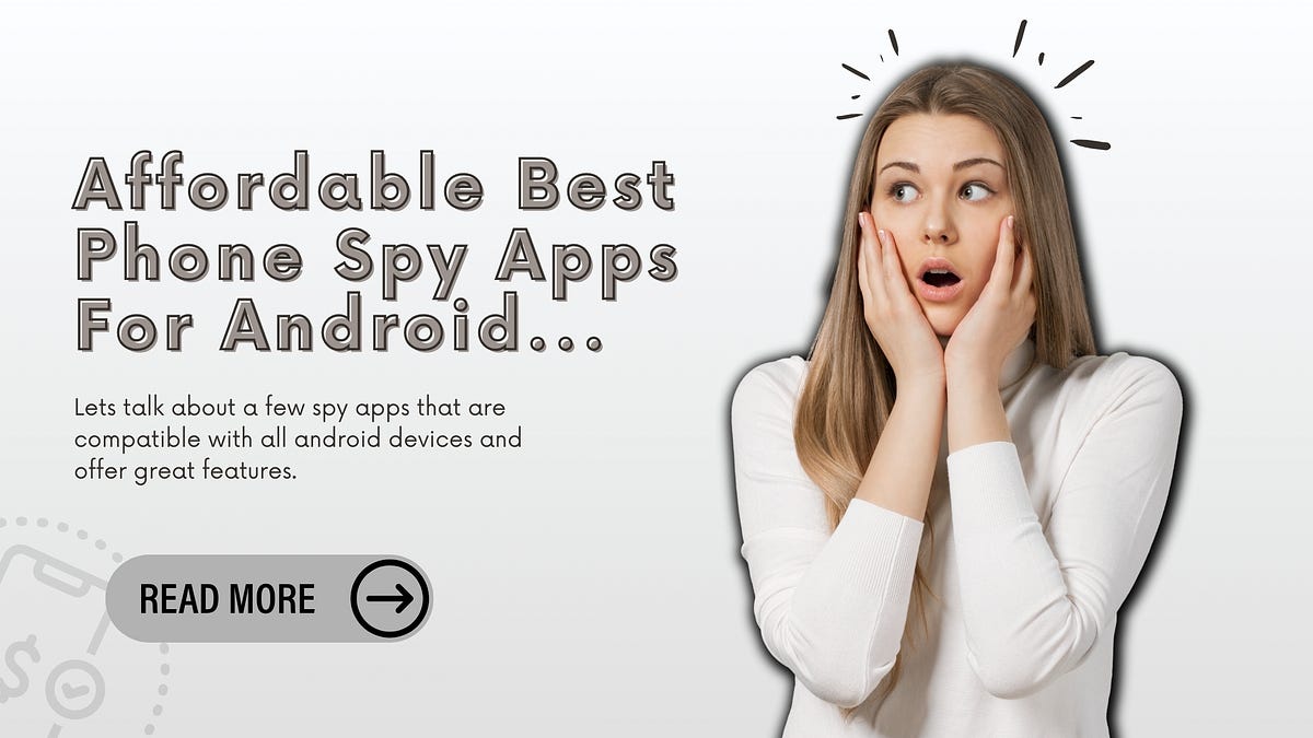 Affordable Best Phone Spy Apps For Android | by Vishal | Dec, 2023 | Medium