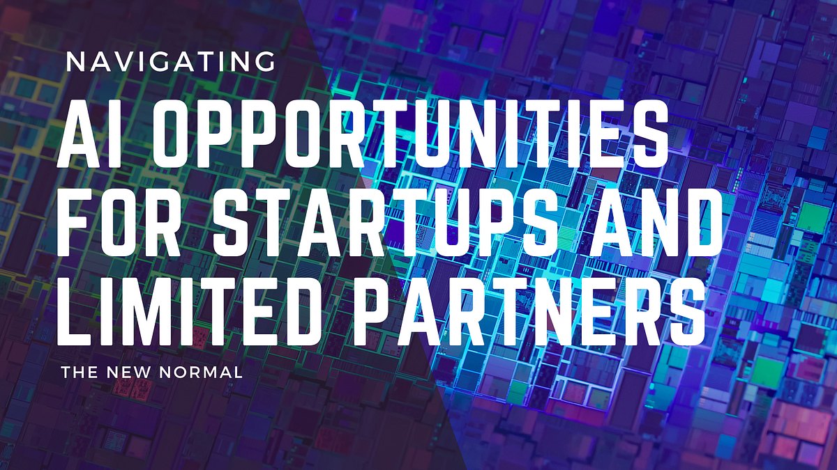 Navigating the New Normal: AI Opportunities for Startups and Limited ...
