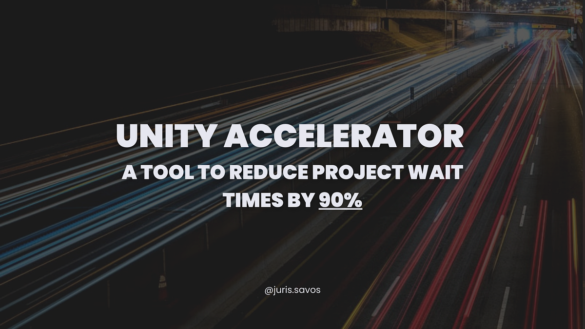 Unity Accelerator: A Tool to Reduce Project Wait Times by 90% | by Juris | Medium