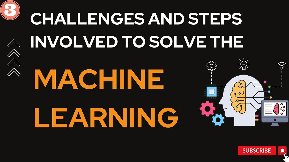 03] Challenges and steps involved in solving Machine Learning | by ...