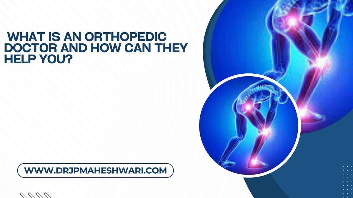 What Is an Orthopedic Doctor and How Can They Help You? | by ...