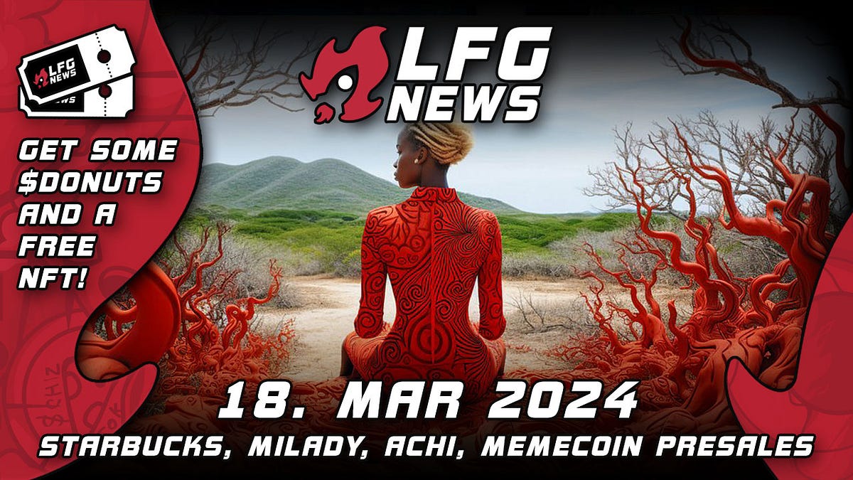 Starbucks, The Milady, Achi, the dog wif hat and Memecoin Presale Meta are the LFG NFT News from ...