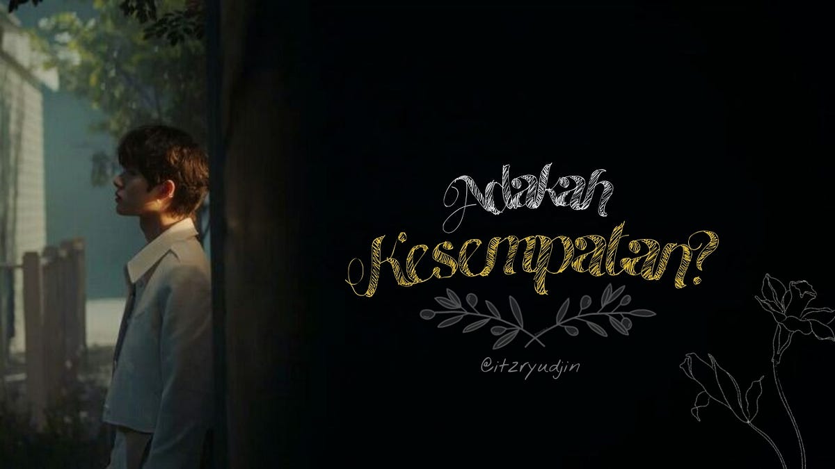 Adakah Kesempatan?. ︎ ︎ ︎𓂺 | by mochy | Medium