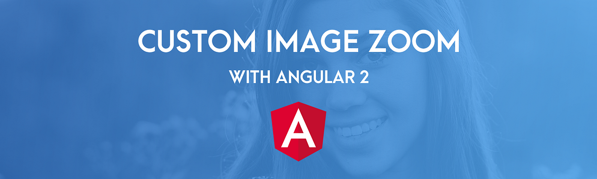Custom image zoom with Angular 2. In this post I´m going to explain how ...