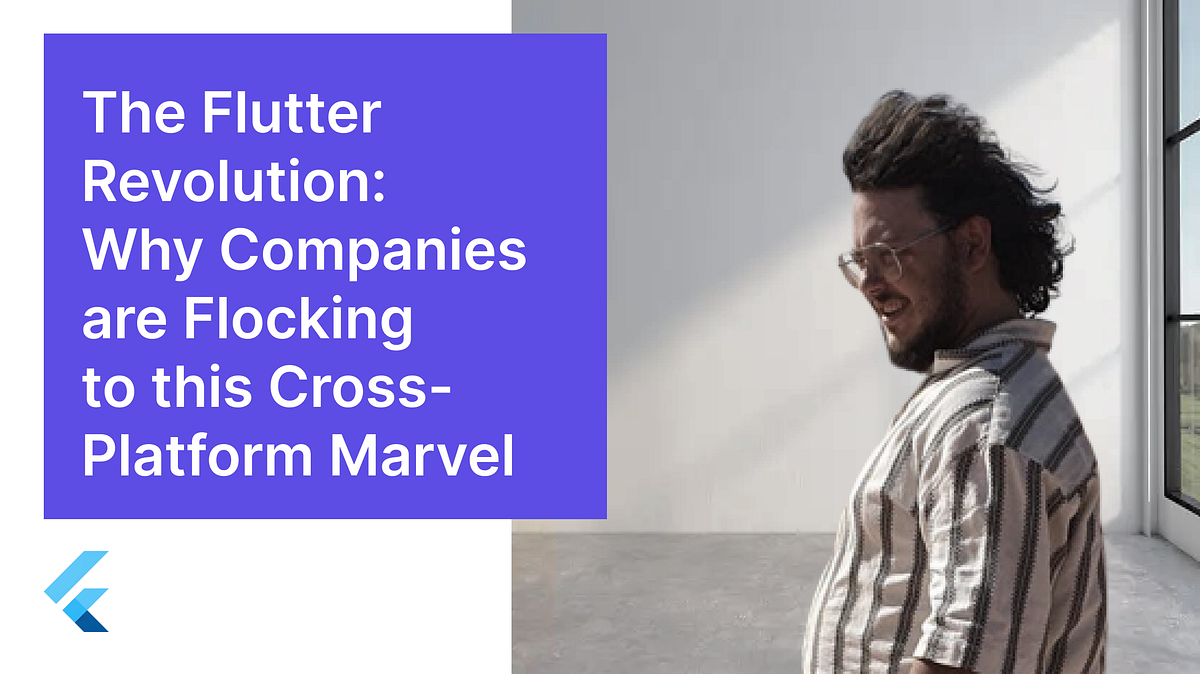 The Flutter Revolution: Why Companies are Flocking to this Cross ...
