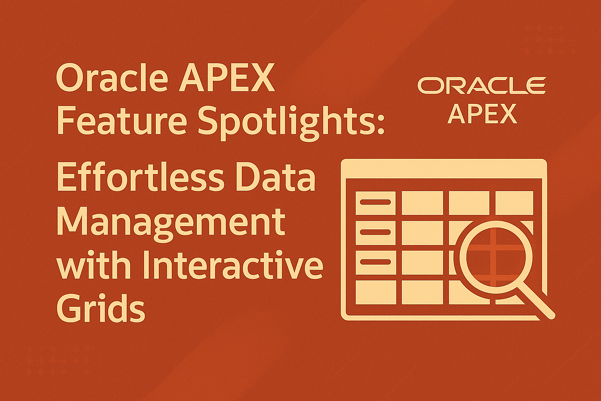 Oracle APEX Feature Spotlights: Effortless Data Management with Interactive Grids | by Rohit ...
