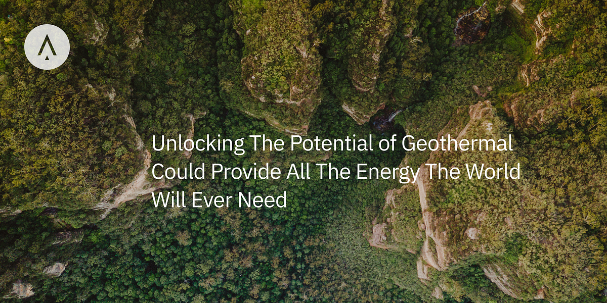 Geothermal Could Provide All The Energy The World Will Ever Need | by ...