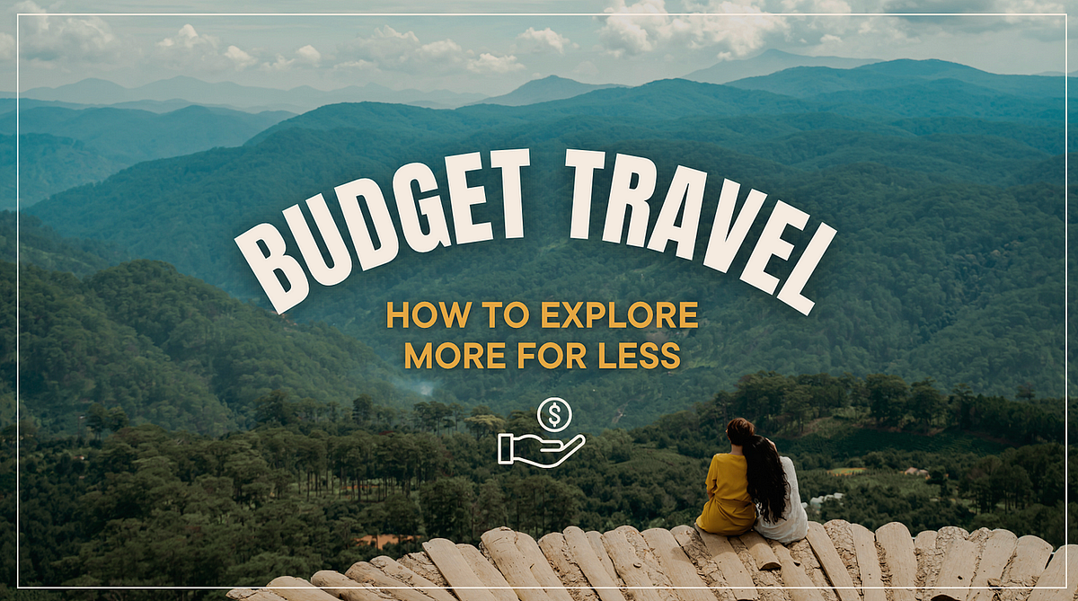 Travel More, Spend Less: The Ultimate Guide to Budget-Friendly ...