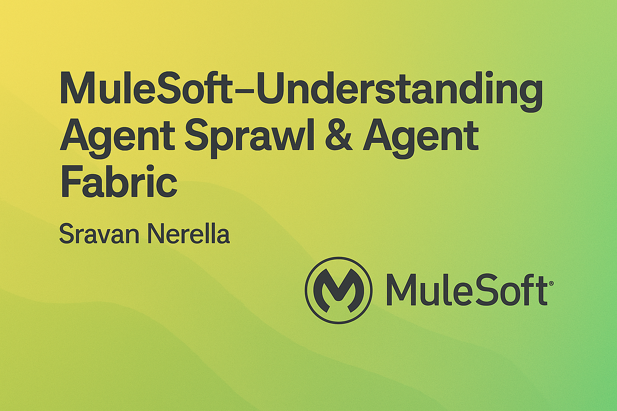 MuleSoft — Understanding Agent Sprawl & Implementing Agent Fabric | by Sravan Nerella | Nov ...