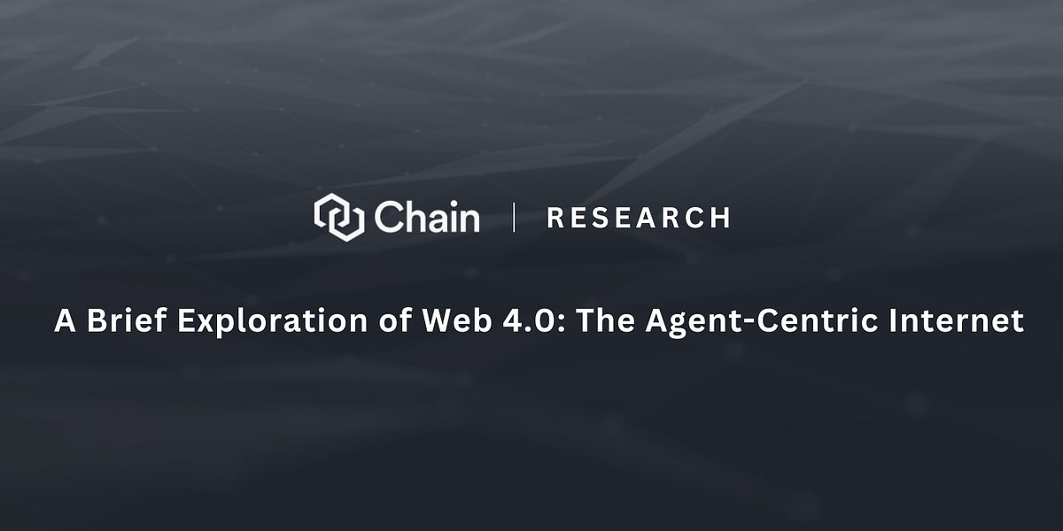 A Brief Exploration of Web 4.0: The Agent-Centric Internet | by Chain ...