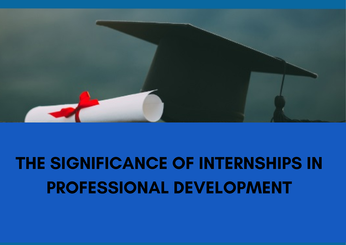 Elevating Career Trajectories: The Significance of Internships in ...