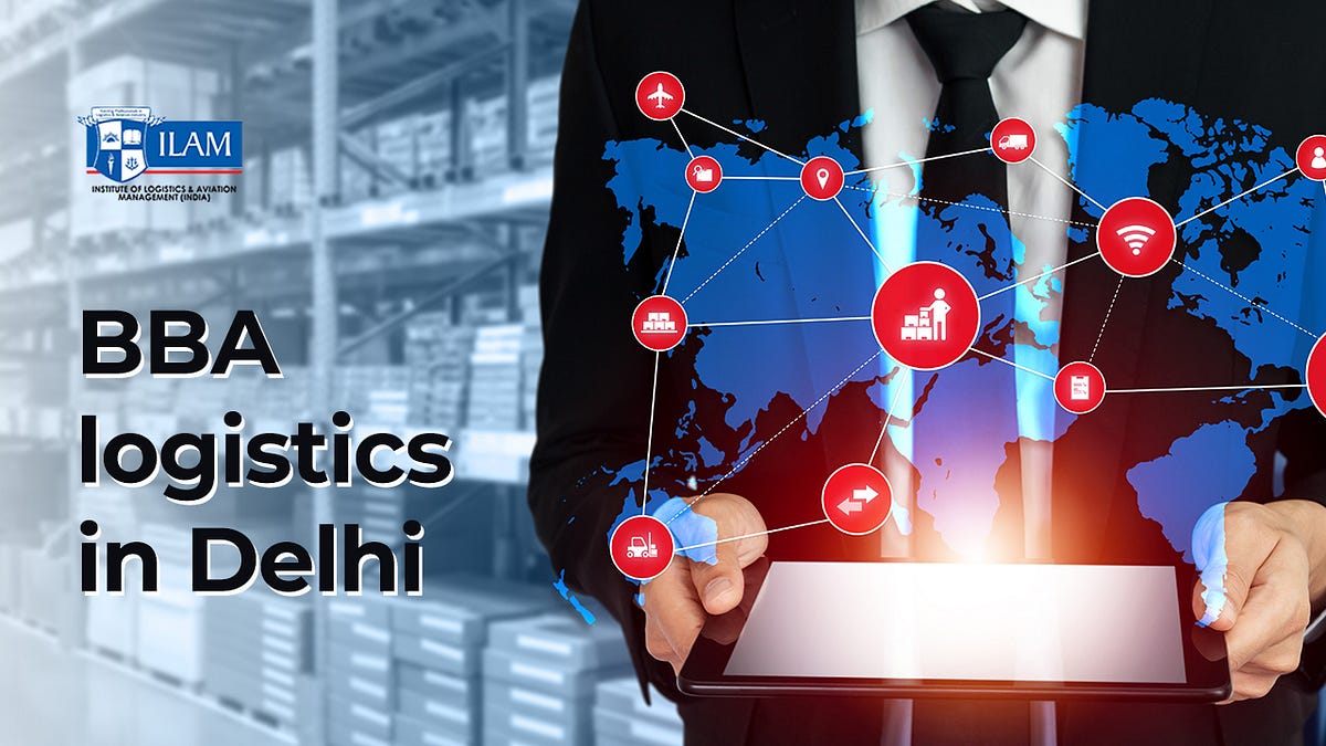 BBA logistics in Delhi - ilamindia - Medium