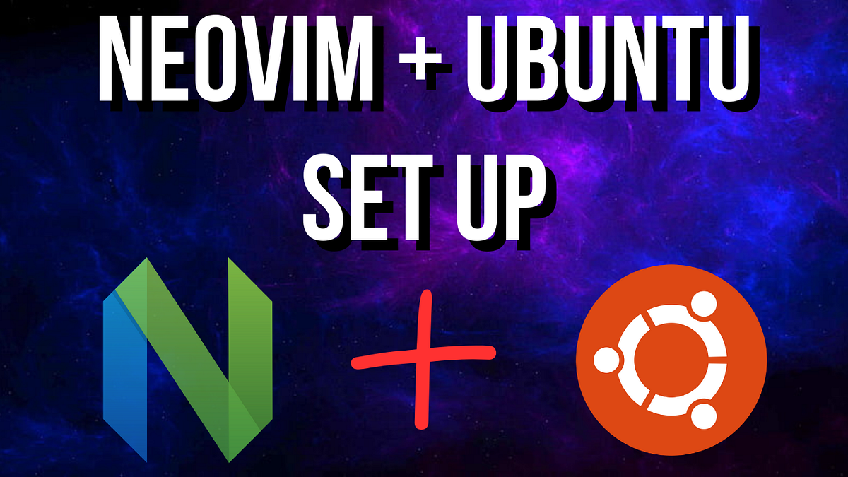 Configuring Neovim from Scratch + Setting up Ubuntu | by Kevin Feng | Nerd For Tech | Medium
