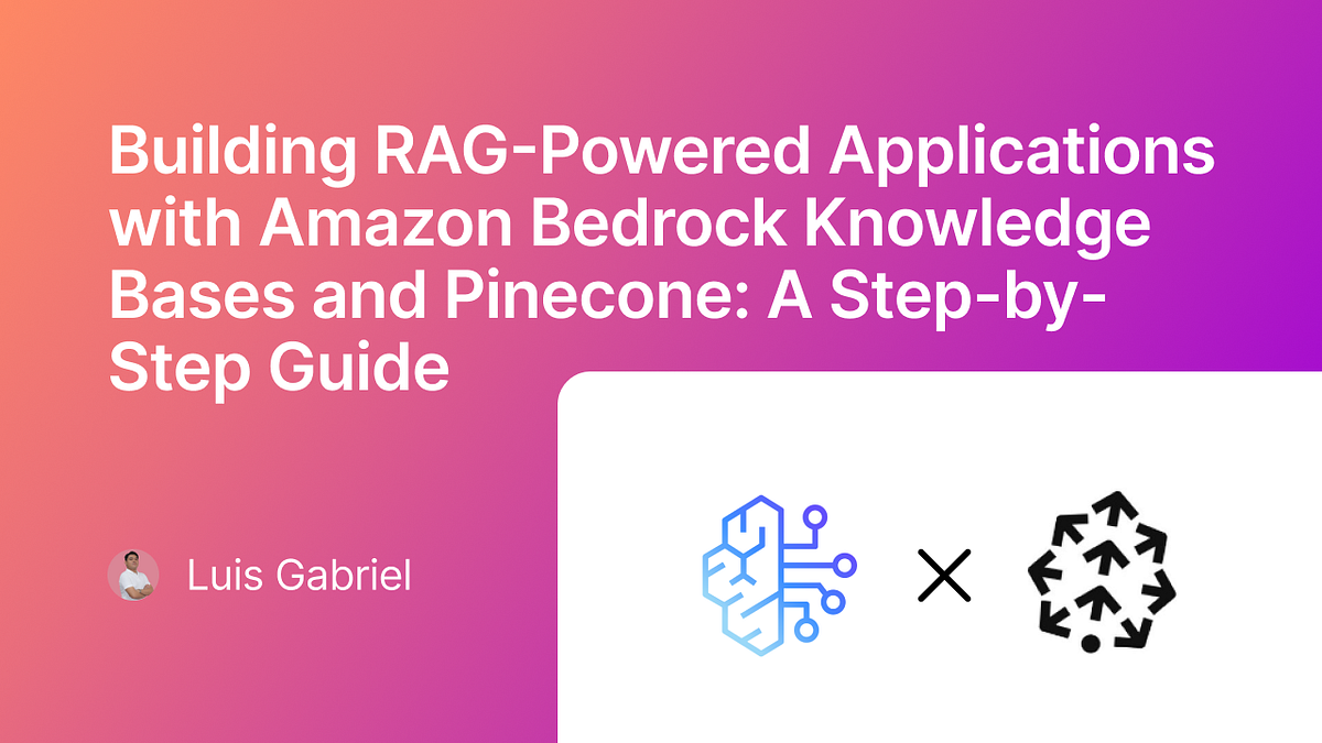 Building RAG-Powered Applications with Amazon Bedrock Knowledge Bases and Pinecone: A Step-by ...