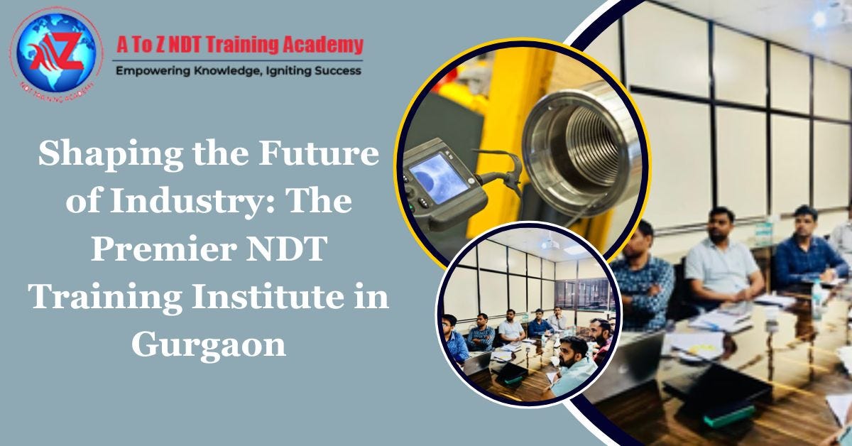 Shaping the Future of Industry: The Premier NDT Training Institute in ...