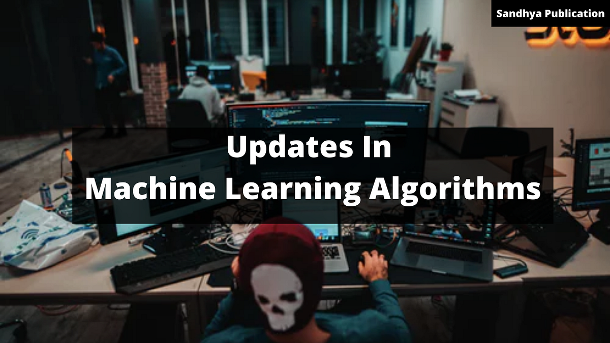 Updates In Machine Learning Algorithms | by Getwellever | Sandhya ...