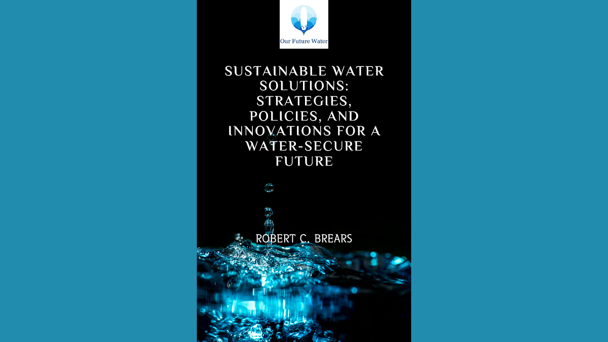 Sustainable Water Solutions: Strategies, Policies, and Innovations for ...