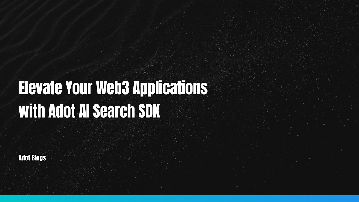 Elevate Your Web3 Applications with Adot AI Search SDK | by Adot｜Decentralized AI Search Network ...