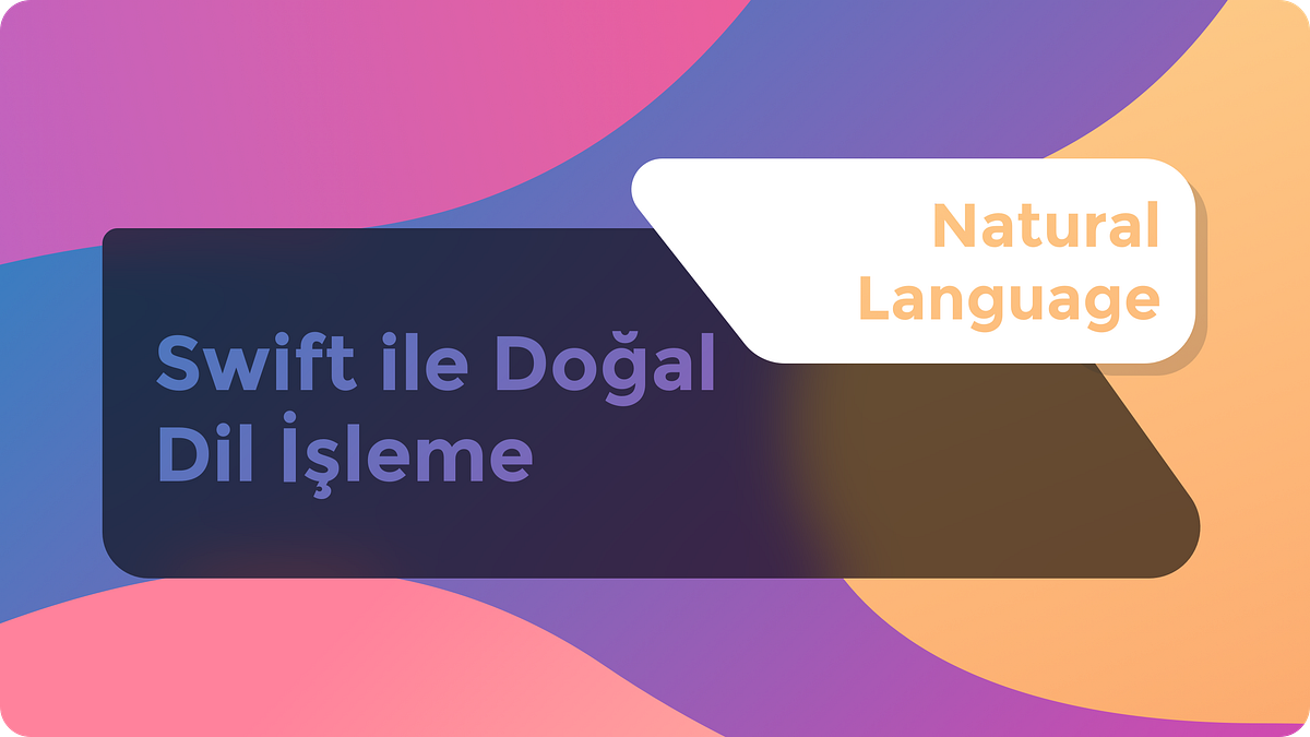 Natural Language: Swift ile Doğal Dil İşleme | by Nadin Tamer | TurkishKit | Medium