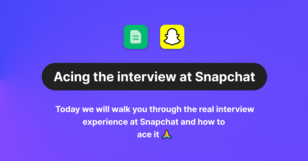 How to Ace the Snapchat Interview: Insights from an Ex-Snapchat Recruiter | by Marcus Palmer ...