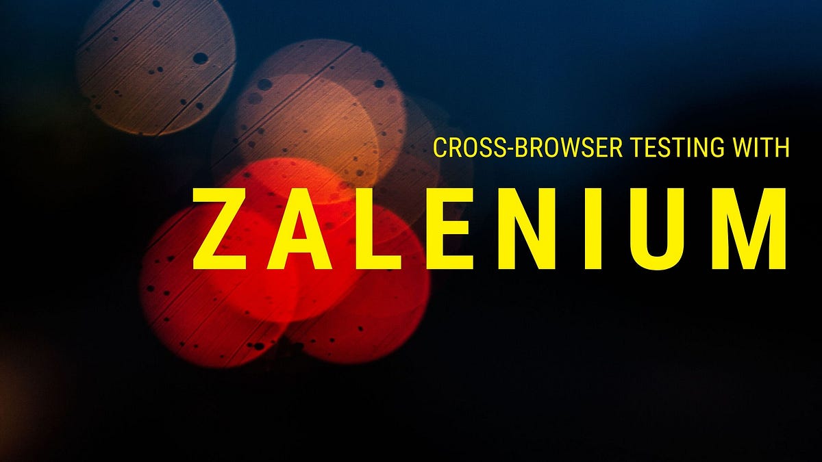 Cross Browser Testing Using Zalenium By Karan Chaudhary Testvagrant Medium