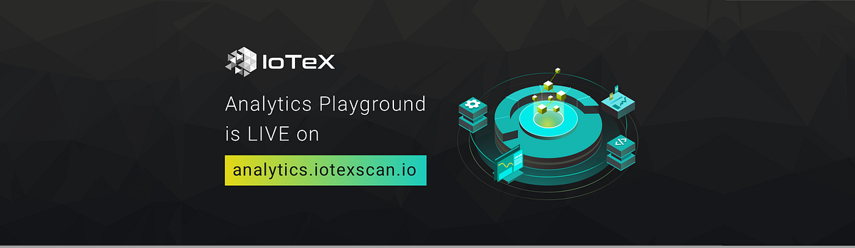 IoTeX Analytics Playground is LIVE on analytics.iotexscan.io! | by IoTeX | IoTeX | Medium