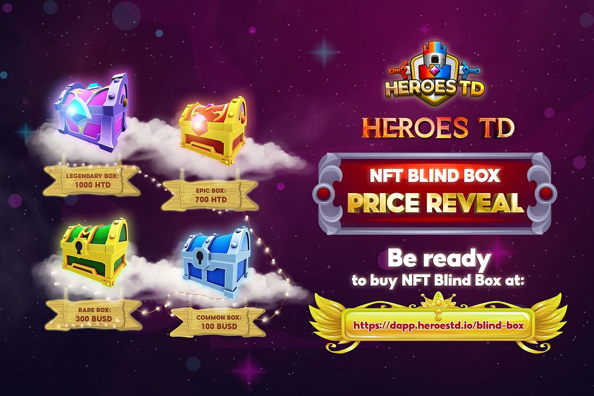 [HeroesTD NFT BLIND BOX] BLIND BOX PRICE REVEAL!! | by Heroes TD | Medium