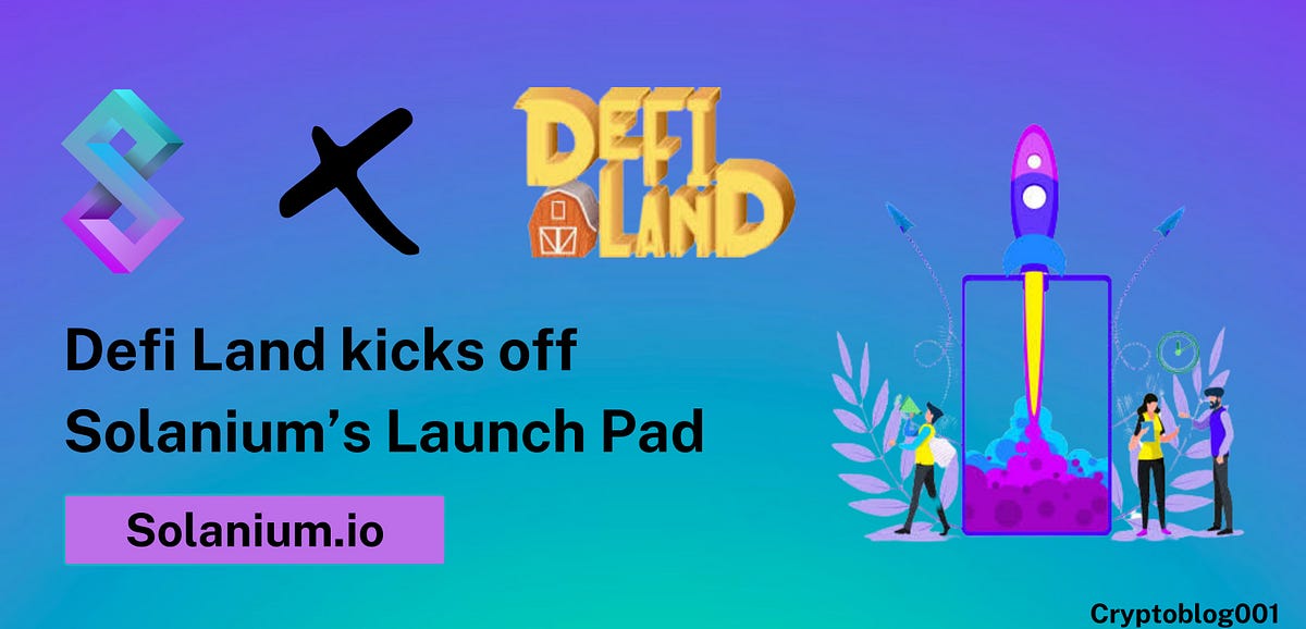 DeFi Land Uses Solanium’s Top Notch Launchpad | by Olamilekan Abdulganiyu | Medium