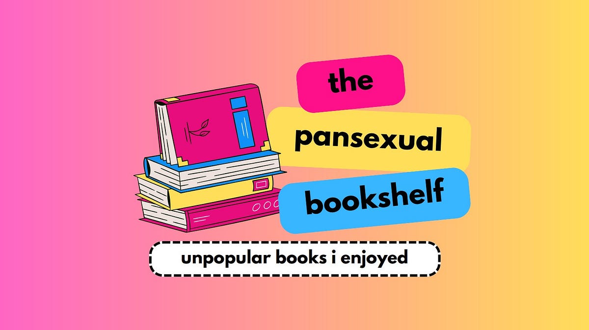 the pansexual bookshelf: unpopular pan books i enjoyed | by kory | Medium