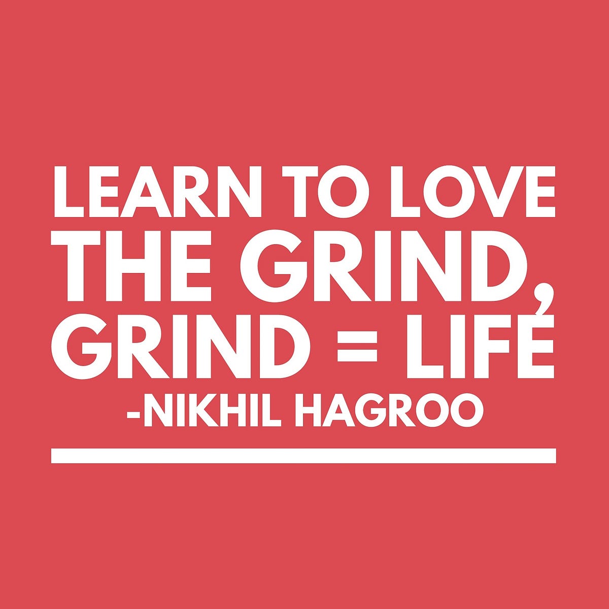 Learn To Love The Grind or Forever Have A Shity Life | by Nikhil Hagroo ...