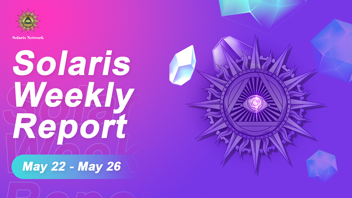 Solaris Weekly Report. Introduction | by Solaris Network | May, 2023 ...