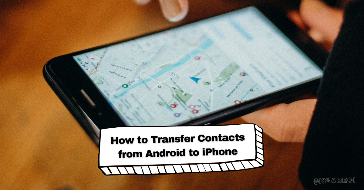 How to Transfer Contacts from Android to iPhone | by Kevin Gabeci ...