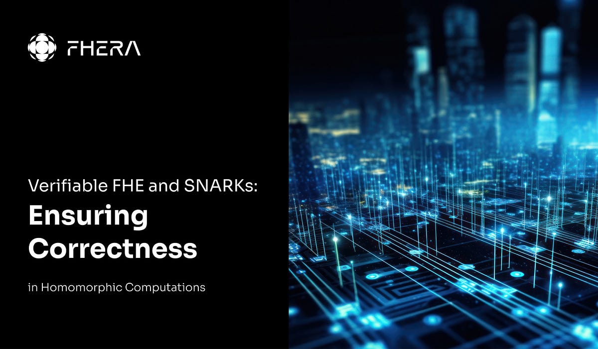 Verifiable FHE and SNARKs: Ensuring Correctness in Homomorphic Computations | by Fhera | Fhera ...