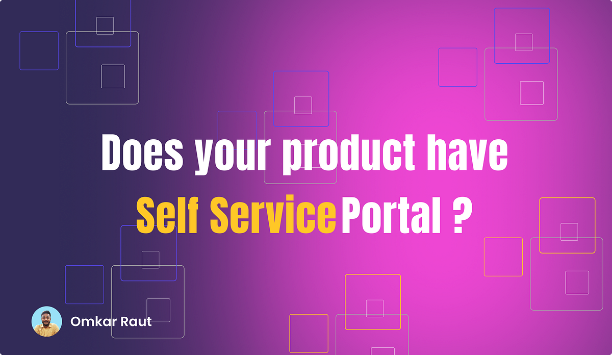 Building a User-Friendly Self-Service Portal: Tips for UX Design Implementation | by Omkar | Medium