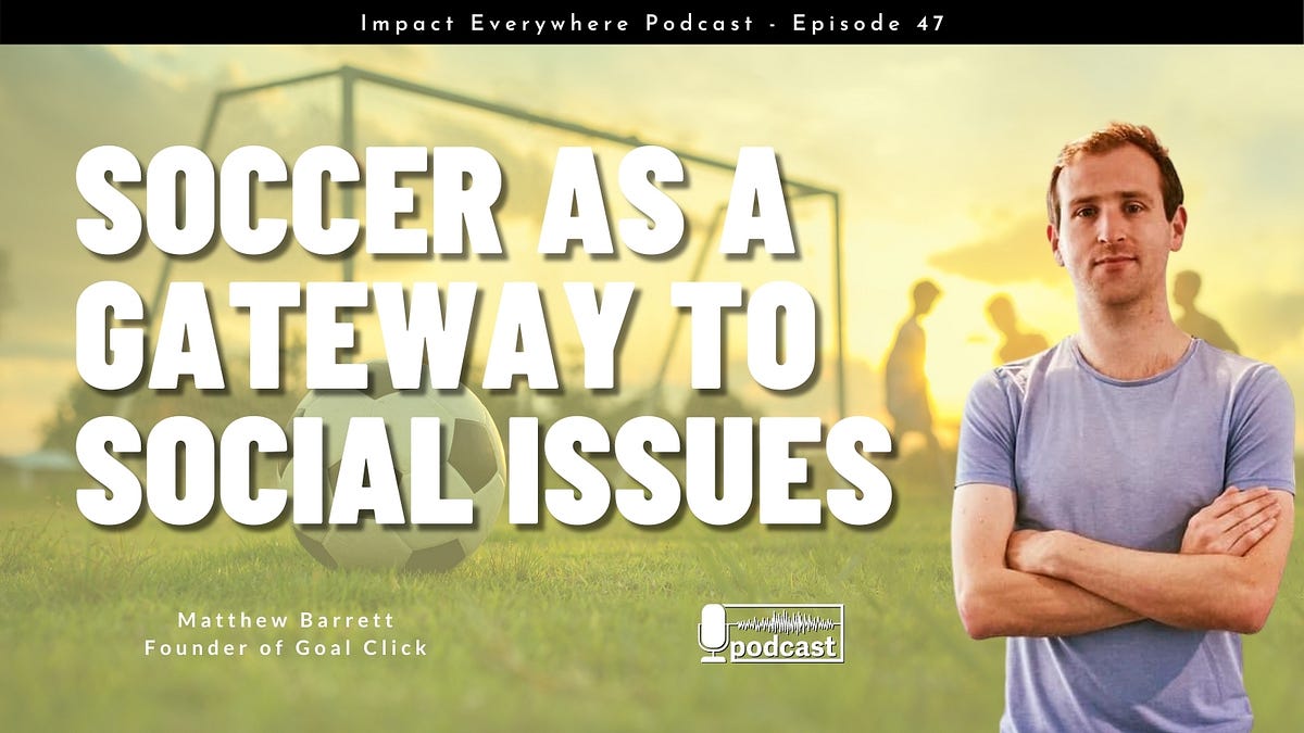 Soccer as A Gateway to Social Issues ft. Matthew Barrett, Co-Founder of ...