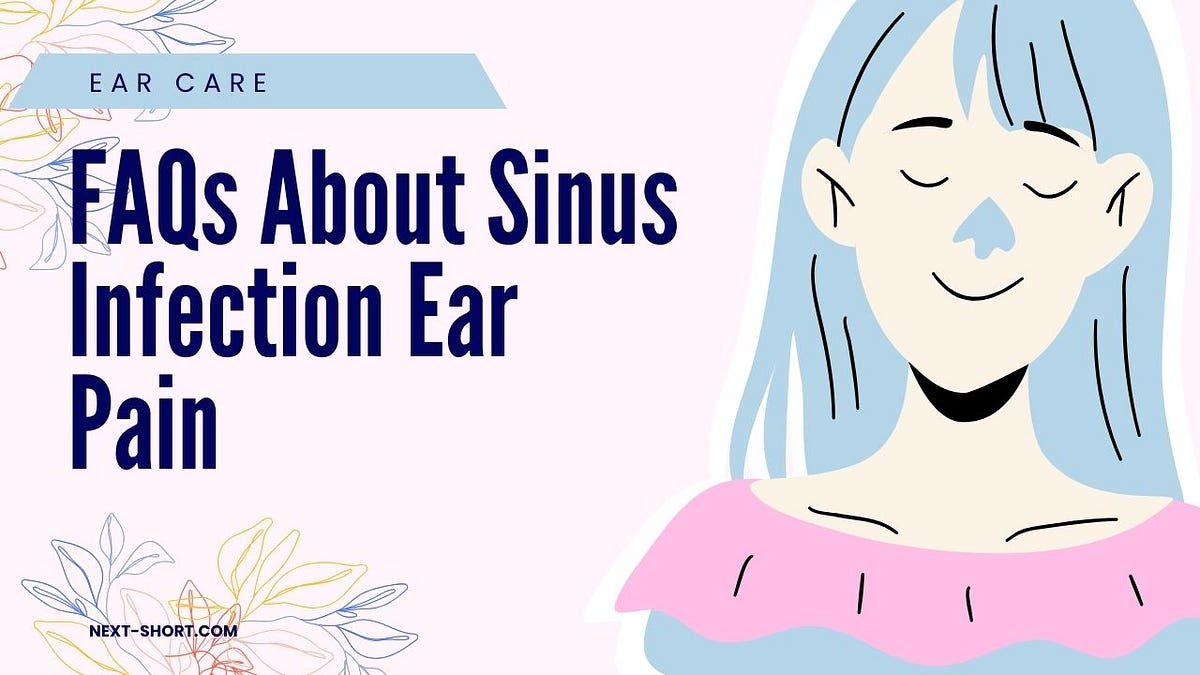 FAQs About Sinus Infection Ear Pain | by Mila Price | Jul, 2024 | Medium