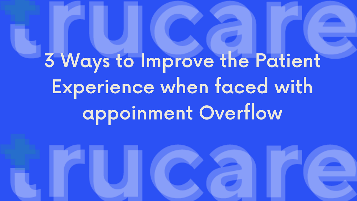 3 Ways To Improve the Patient Experience when faced with appointment ...