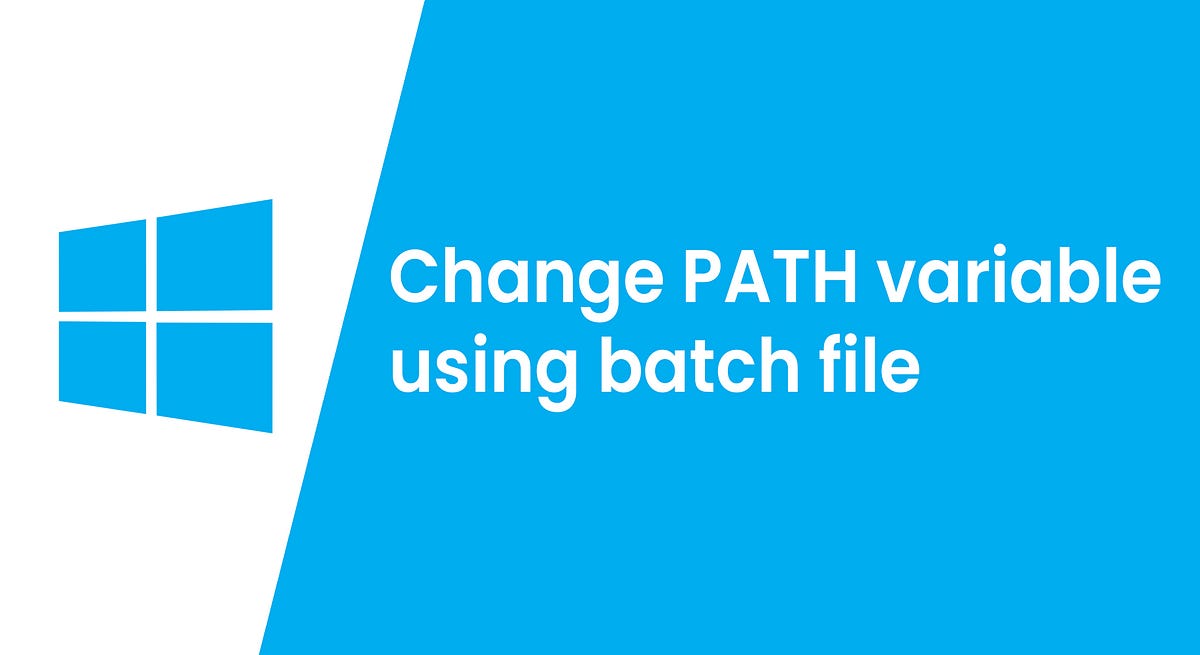 How to change the value of PATH environment variable in Windows using batch files | by S M ...