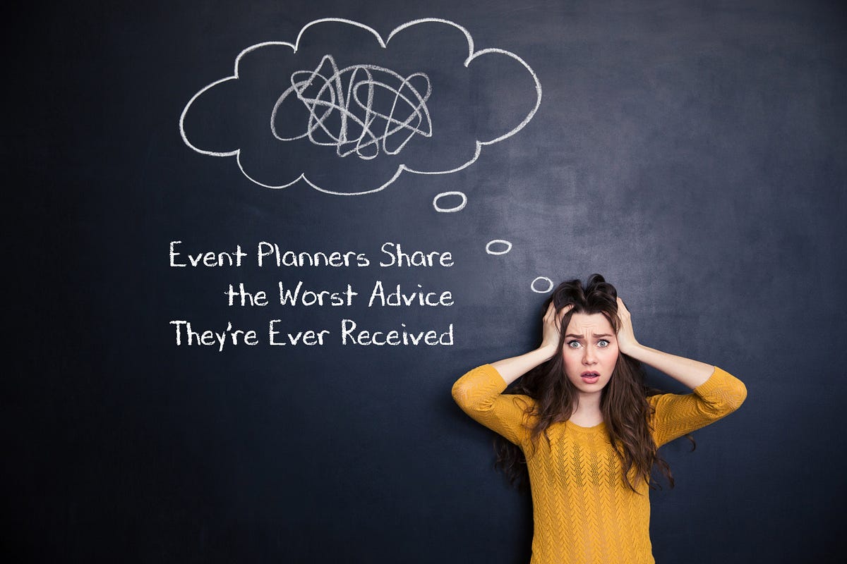 Event Planners Share the Worst Advice They’re Ever Received | by Didier ...