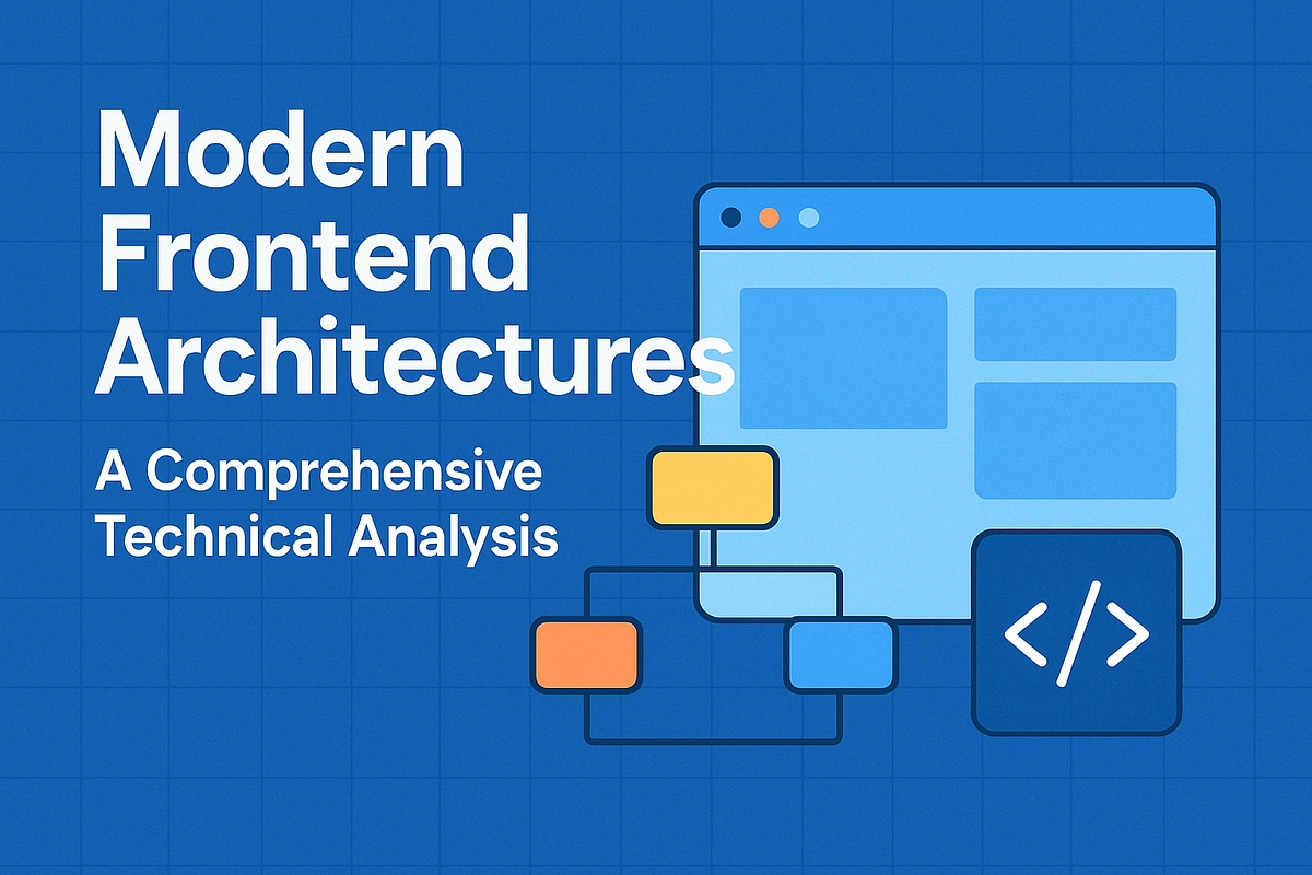 Modern Frontend Architectures: A Comprehensive Technical Analysis | by ...