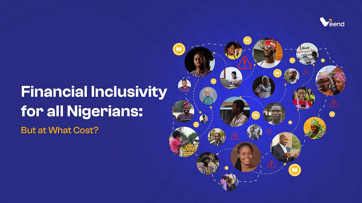 Financial Inclusivity For All Nigerians: But at What Cost? | by VeendHQ ...