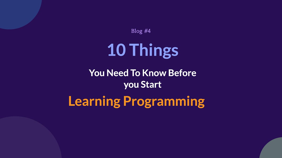 10 Things You Need To Know Before you Start Learning Programming | by u ...