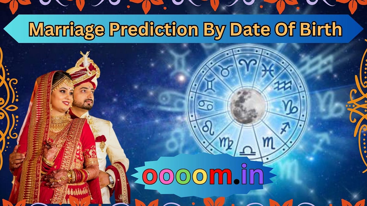 Tips for Marriage Prediction By Date of Birth | by ooomastrology ...