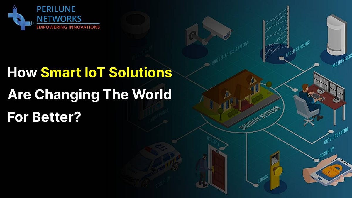 How Smart IoT Solutions Are Changing The World For Better? | by ...