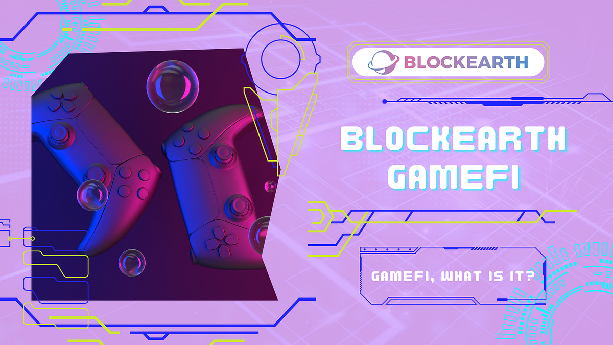 BlockEarth GameFi. GameFi, what is it? | by Block Earth | Medium