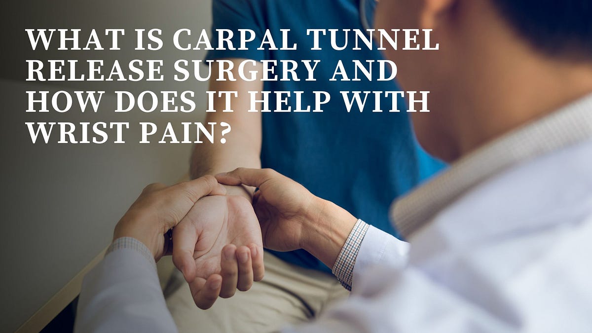 What Is Carpal Tunnel Release Surgery and How Does It Help with Wrist ...