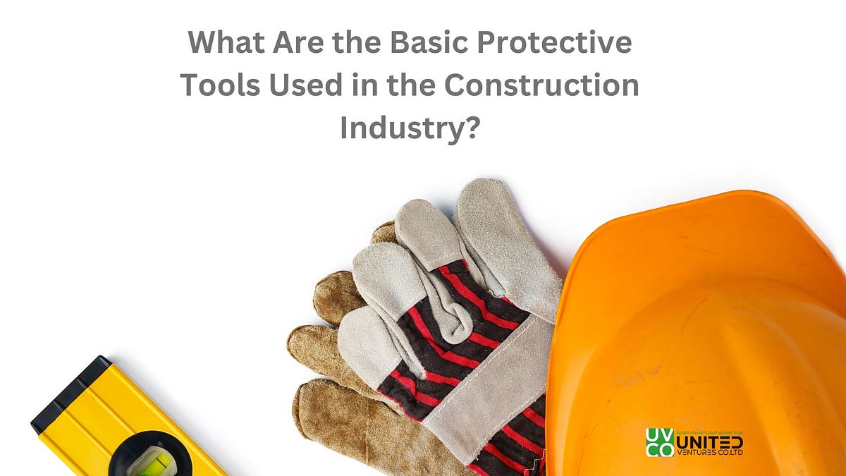What Are the Basic Protective Tools Used in the Construction Industry ...