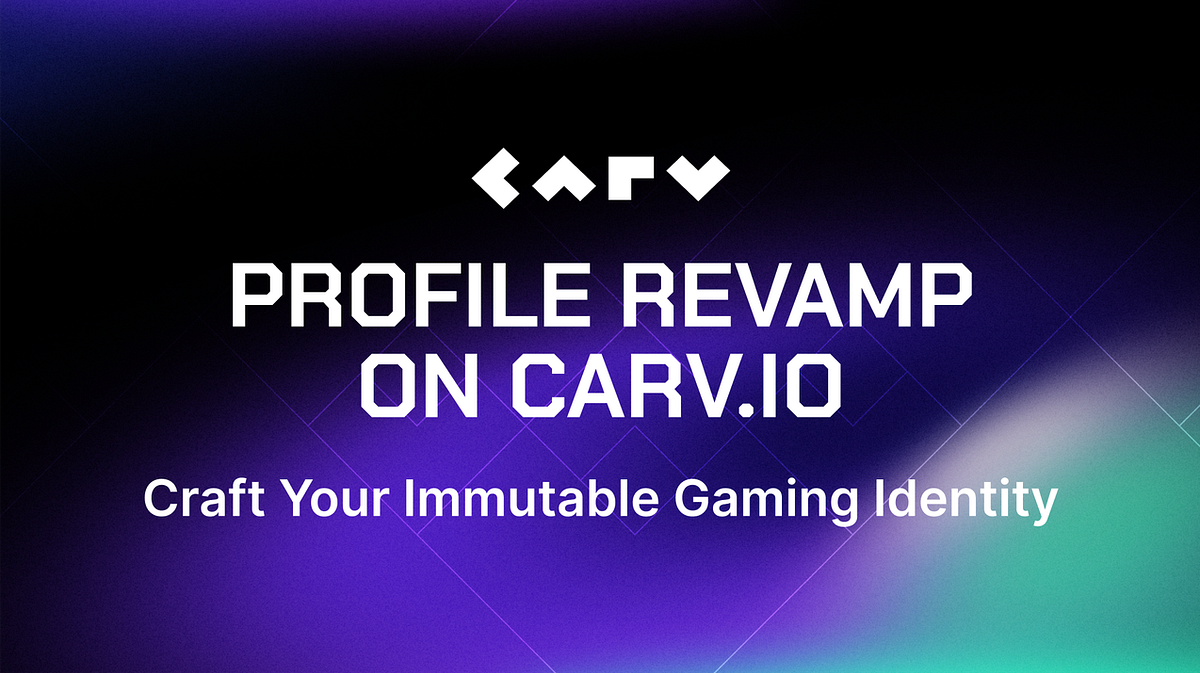 Revamped Profile on CARV.io: Craft Your Immutable Gaming Identity | by CARV | CARV Official | Medium