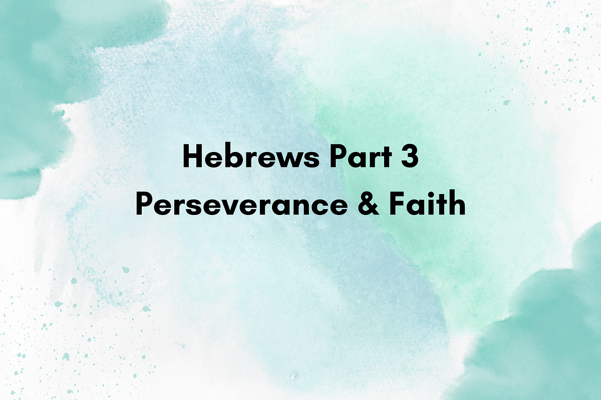 Unpacking the book of Hebrews Part 3: Perseverance and Faith | by Ben ...